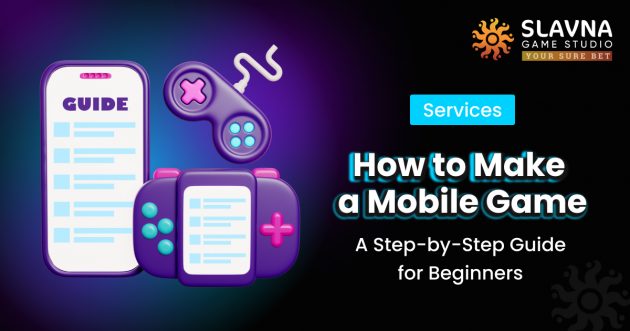 How to Make a Mobile Game | Step-by-Step Guide